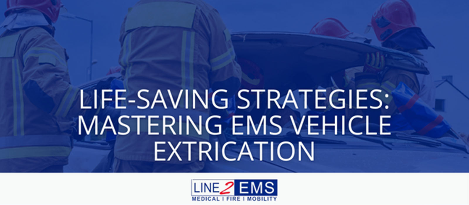 Life-Saving Strategies: Mastering EMS Vehicle Extrication – LINE2EMS
